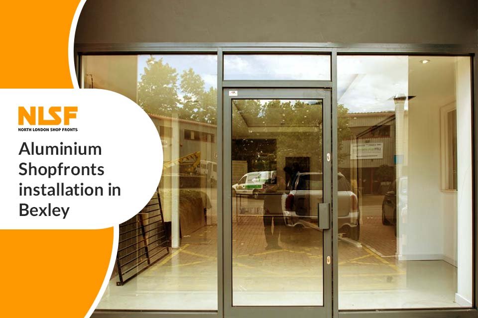 Why choose the Aluminium Shopfronts installation in Bexley?